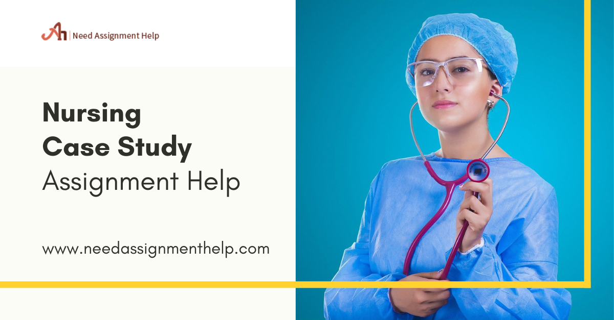 Nursing Case Study Assignment Help | Need Assignment Help